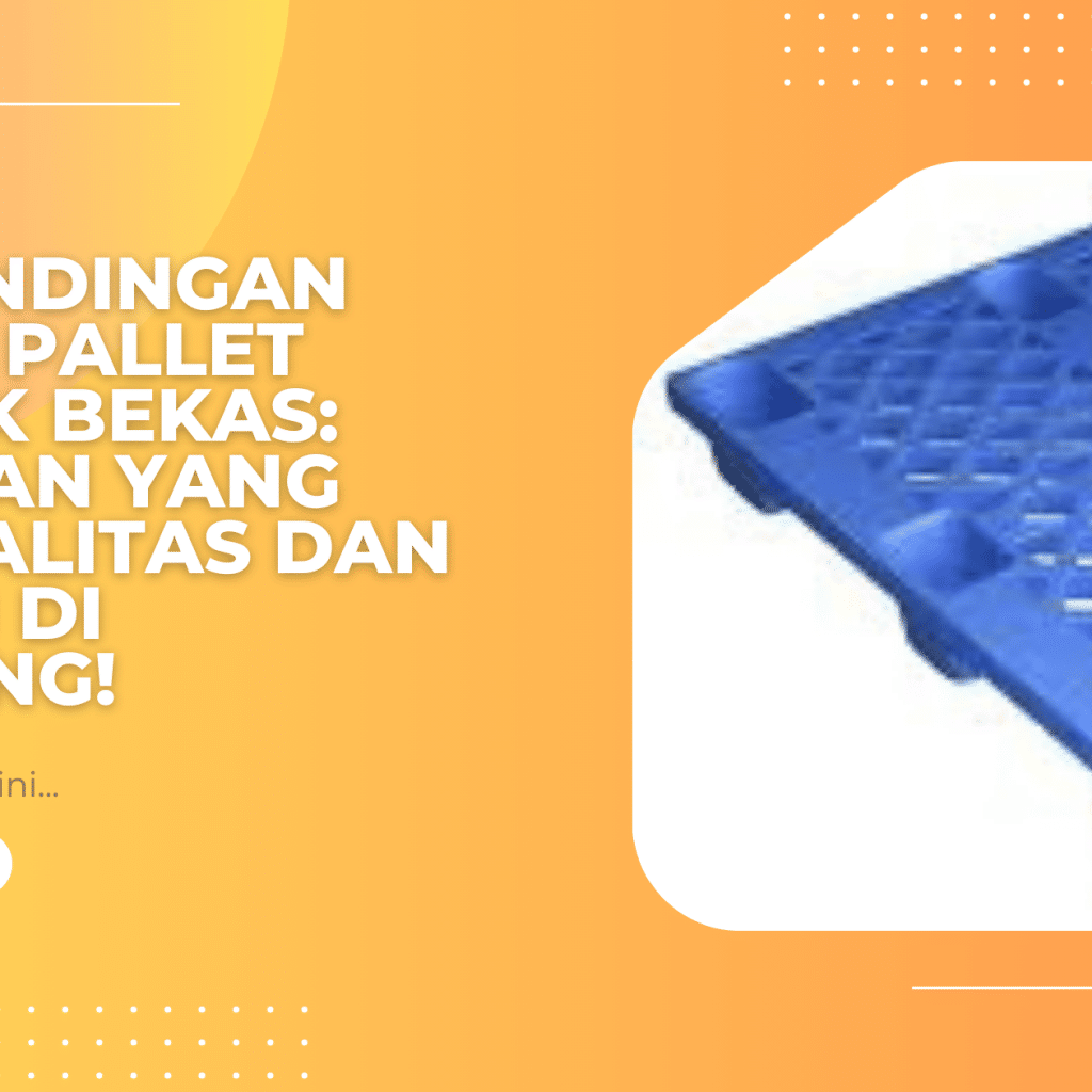 Perbandingan Harga Pallet Plastik Bekas: Temukan yang Berkualitas dan ...