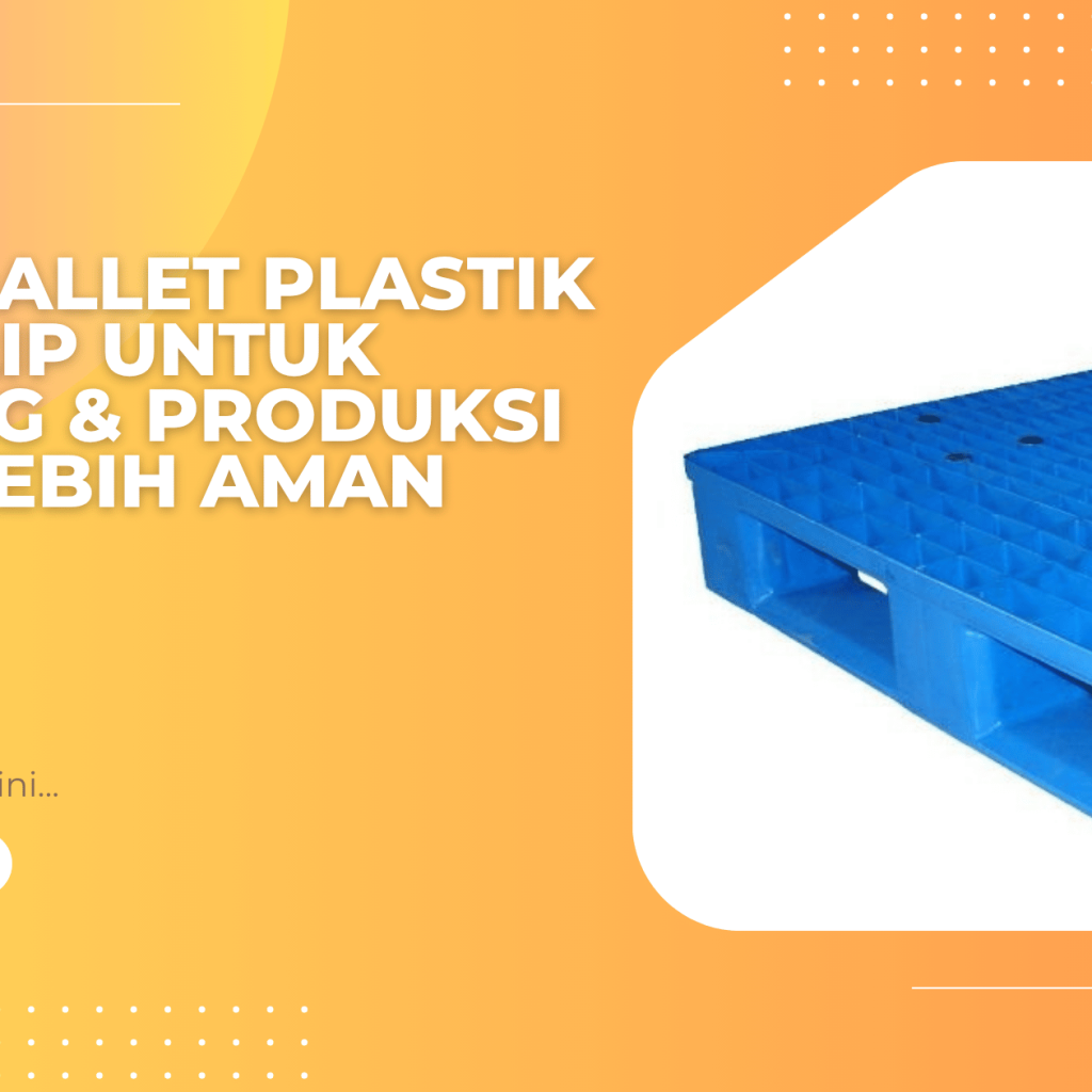 Jenis Pallet Plastik Anti Slip untuk Gudang & Produksi yang Lebih Aman